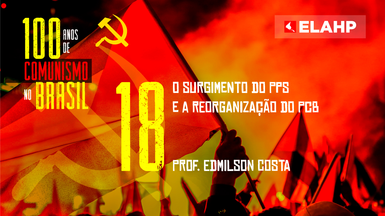 13 | NOV | Sab, 9h - Aula 18: O surgimento do PPS e a reorganização do ...